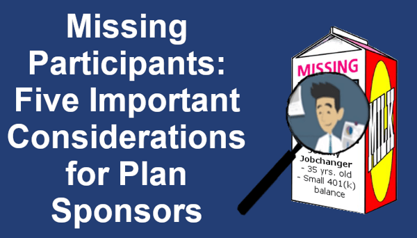 Missing Participants: Five Important Considerations for Plan Sponsors