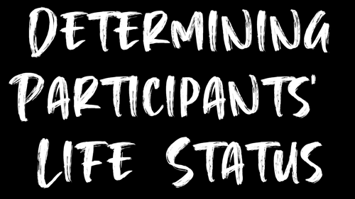 The Important Task of Determining Participants’ Life Status
